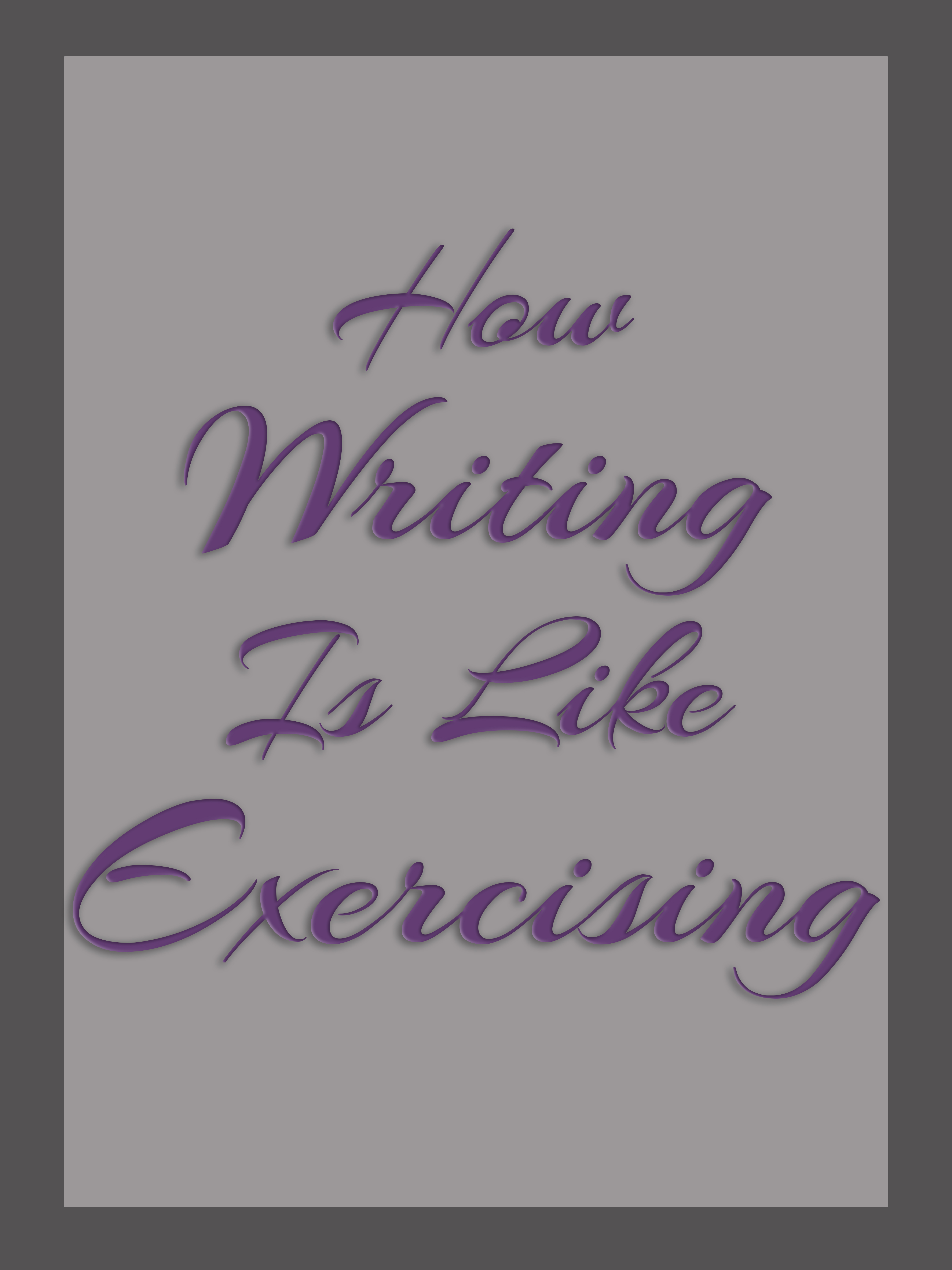How writing is like excercising – Miranda Burski