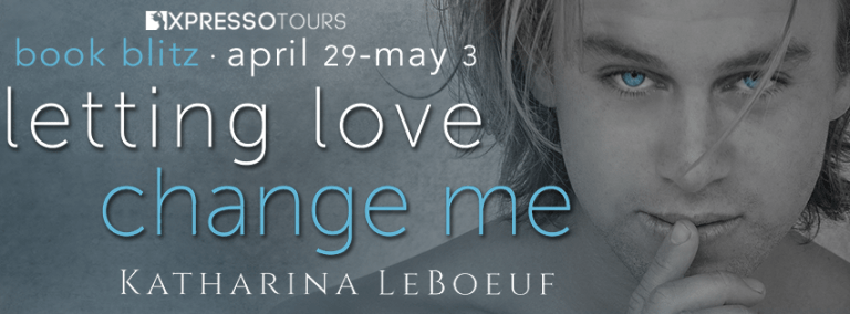 Book teasers: Letting Love Change Me, by Katharina LeBoeuf (and a ...
